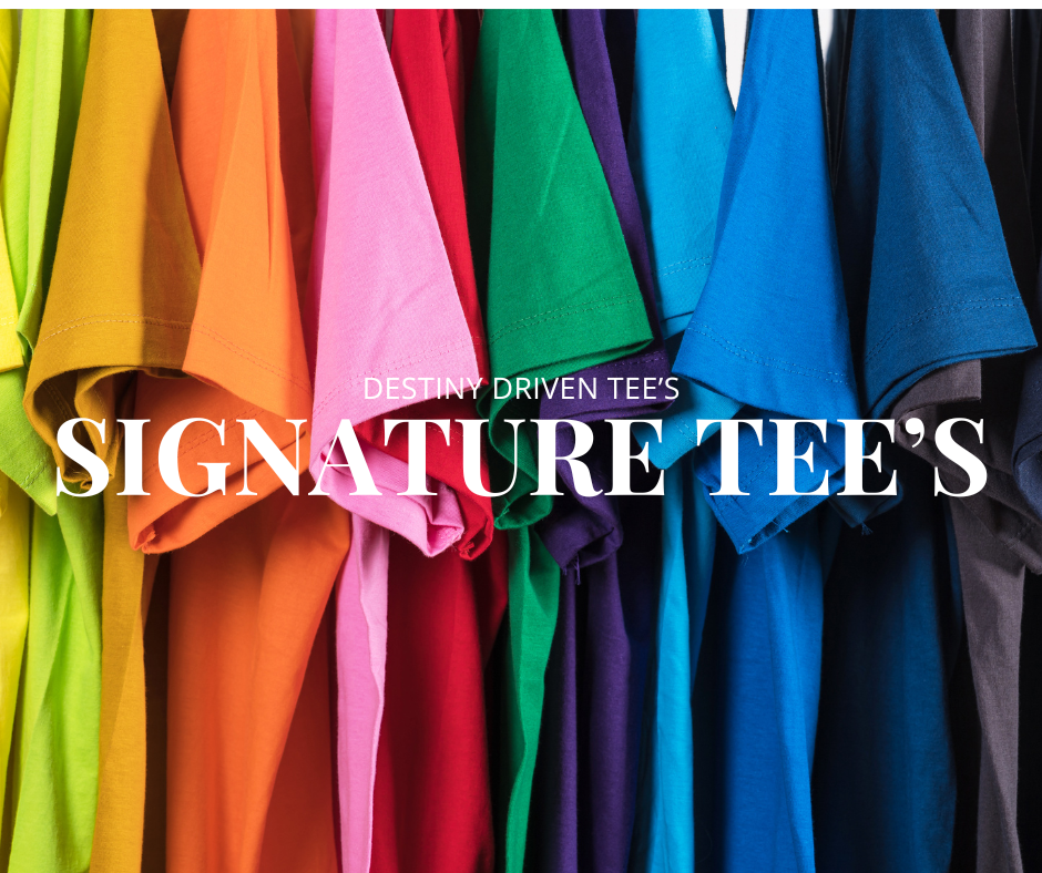 Signature Tee's – Destiny Driven Tee's